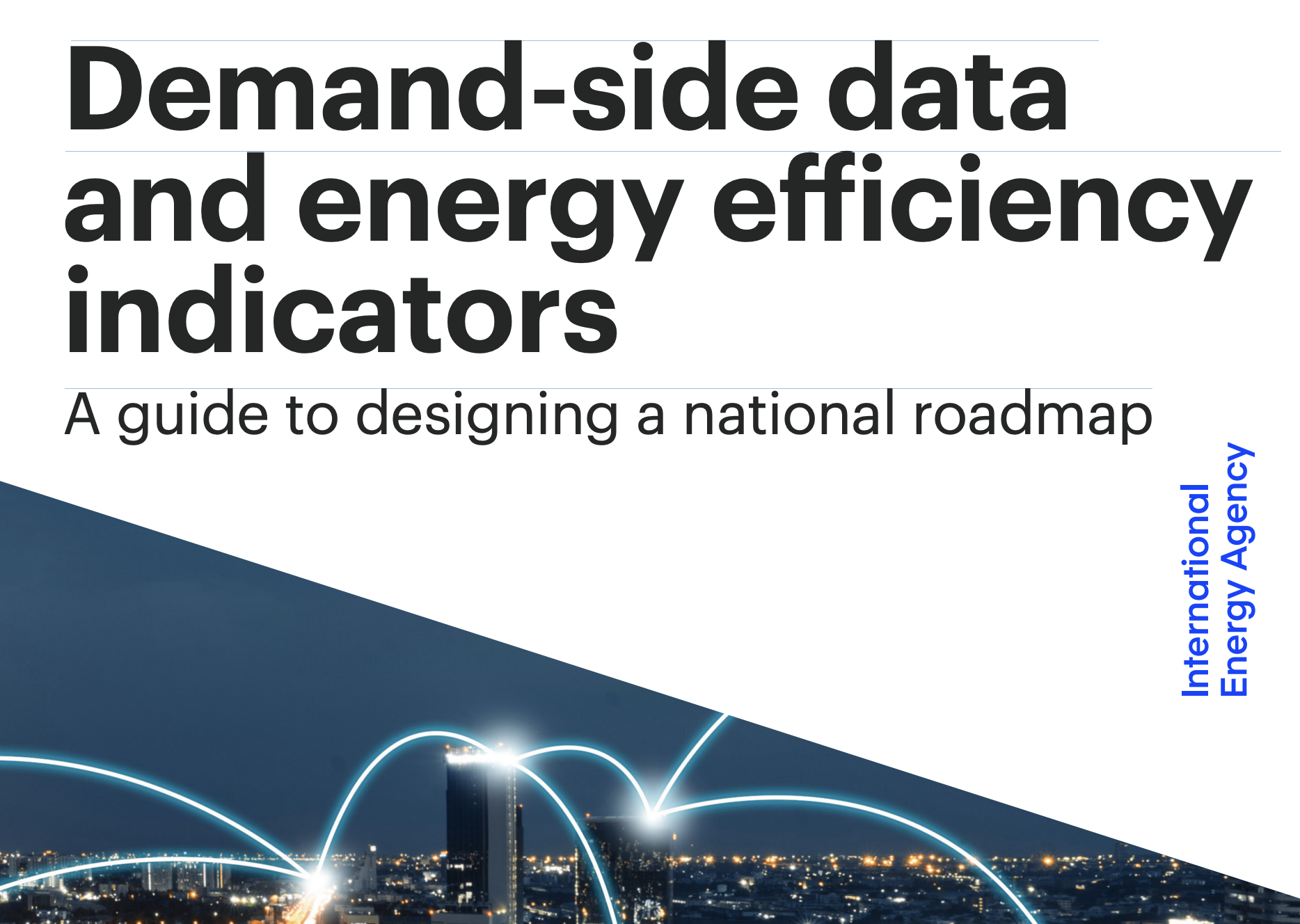 Demand-side dataand energy efficiency indicators A guide to designing a ...